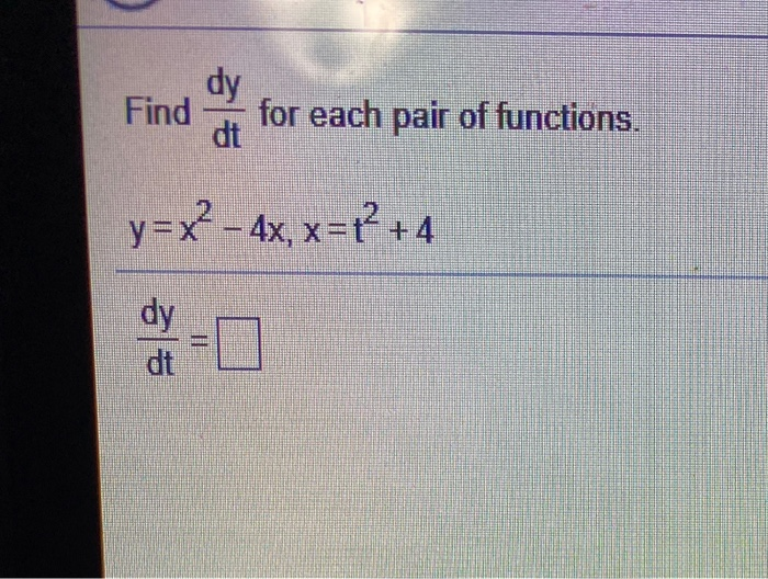 Solved dy Find for each pair of functions. dt y=x2 - 4x, x={ | Chegg.com