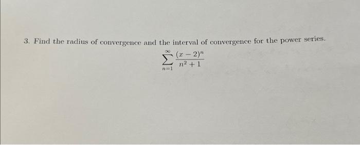 Solved 3. Find the radius of convergence and the interval of | Chegg.com