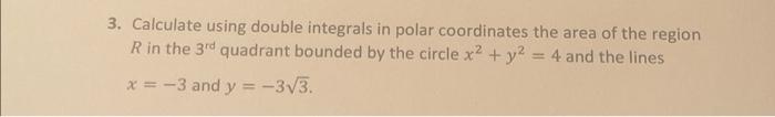 Solved 3. Calculate using double integrals in polar | Chegg.com