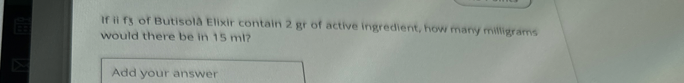 Solved If ii f̧ ﻿of Butisolâ ﻿Elixir contain 2 ﻿gr of active | Chegg.com
