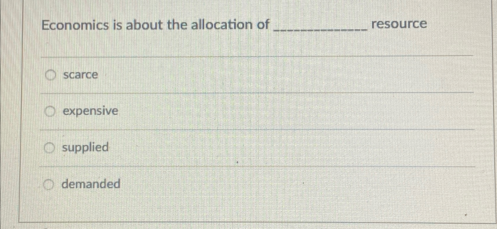 Solved Economics is about the allocation of | Chegg.com