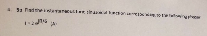 Solved 4. 5p Find the instantaneous time sinusoidal function | Chegg.com