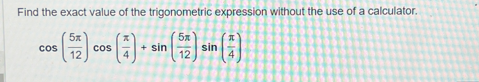 Solved Find the exact value of the trigonometric expression | Chegg.com