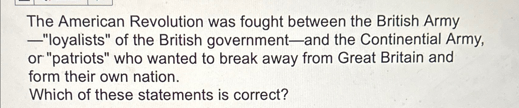 Solved The American Revolution was fought between the | Chegg.com