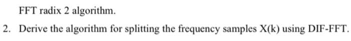Solved FFT radix 2 algorithm. 2. Derive the algorithm for | Chegg.com