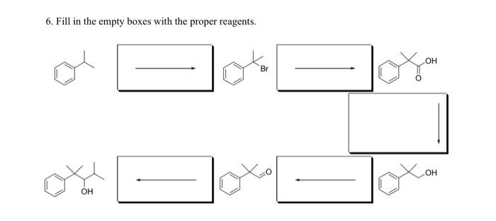 Solved 6. Fill in the empty boxes with the proper reagents. | Chegg.com
