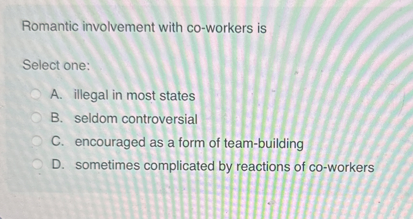 Solved Romantic involvement with co-workers isSelect one:A. | Chegg.com