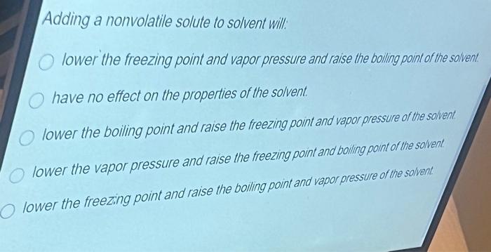 Solved Adding a nonvolatile solute to solvent will: lower | Chegg.com