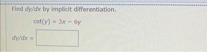 Solved Find dy/dx by implicit differentiation. cot(y) = 3x – | Chegg.com
