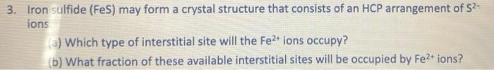 Solved 3. Iron sulfide (FeS) may form a crystal structure | Chegg.com