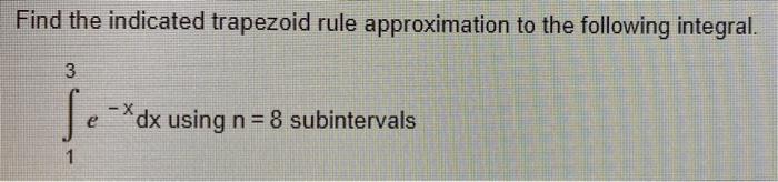 Solved Find the indicated trapezoid rule approximation to | Chegg.com
