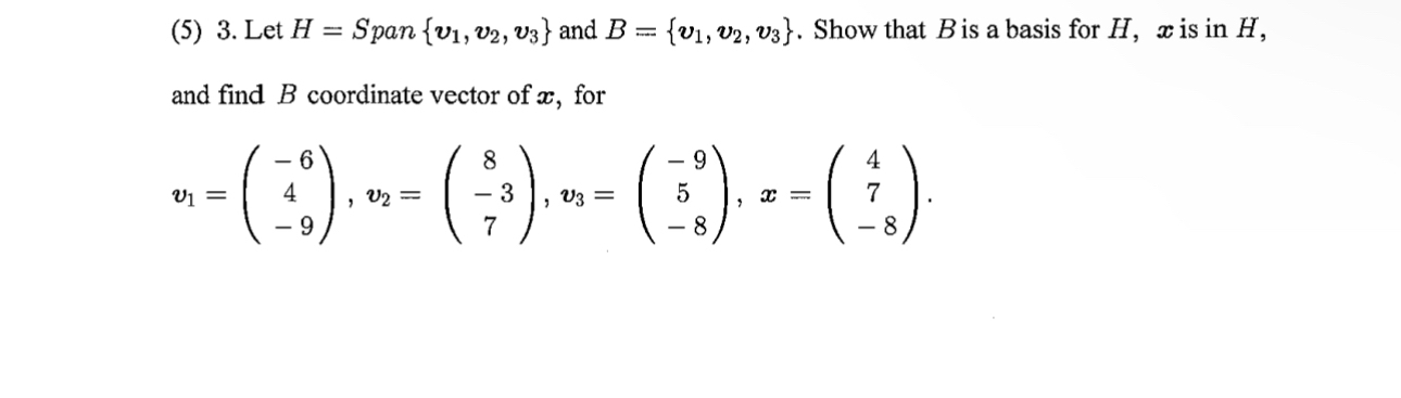 Solved (5) 3. ﻿Let H=Span{v1,v2,v3} ﻿and B={v1,v2,v3}. ﻿Show | Chegg.com