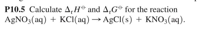 Solved P10.5 Calculate ΔrH⊖ and ΔrG⊖ for the reaction | Chegg.com