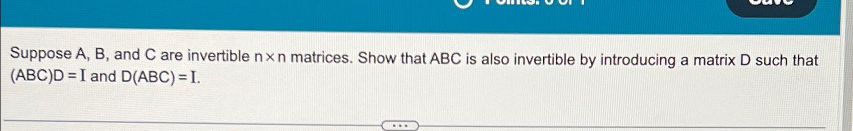 Solved Suppose A,B, ﻿and C ﻿are invertible n×n ﻿matrices. | Chegg.com