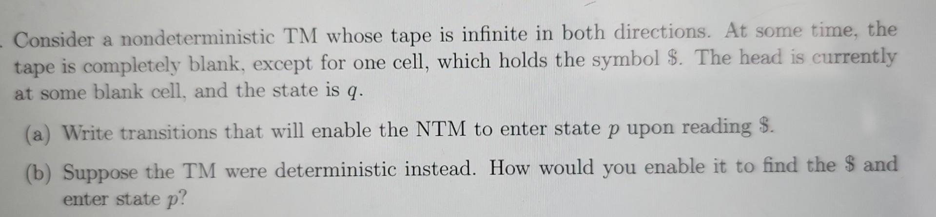 Solved Consider a nondeterministic TM whose tape is infinite | Chegg.com