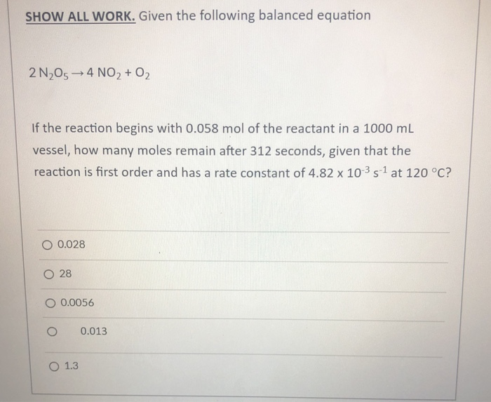 Solved SHOW ALL WORK. Given the following balanced equation | Chegg.com