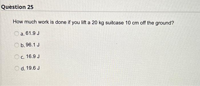 Solved How much work is done if you lift a 20 kg suitcase 10 | Chegg.com