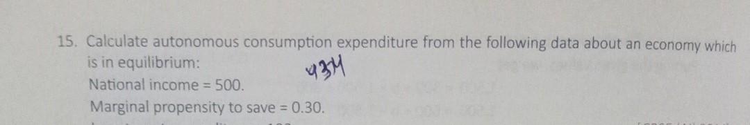 Solved 15. Calculate autonomous consumption expenditure from | Chegg.com