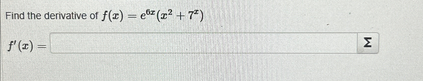 Solved Find the derivative of f(x)=e6x(x2+7x)f'(x)= | Chegg.com