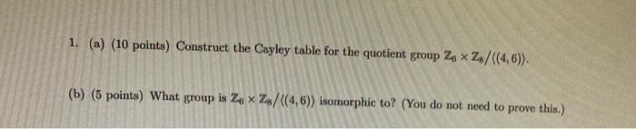 Solved 1. (a) (10 points) Construct the Cayley table for the | Chegg.com