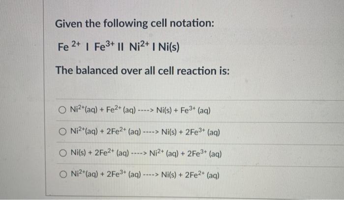 Solved Given the following cell notation: Fe 2+ | Fe3+ || | Chegg.com