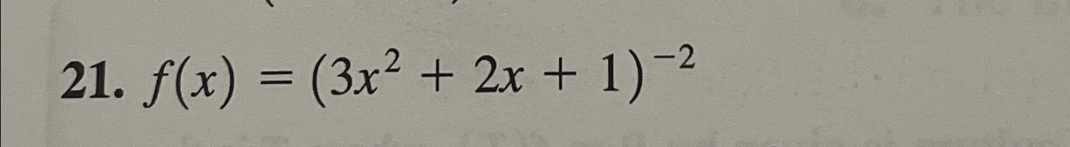 Solved Find the derivative of f(x)=(3x2+2x+1)-2 | Chegg.com