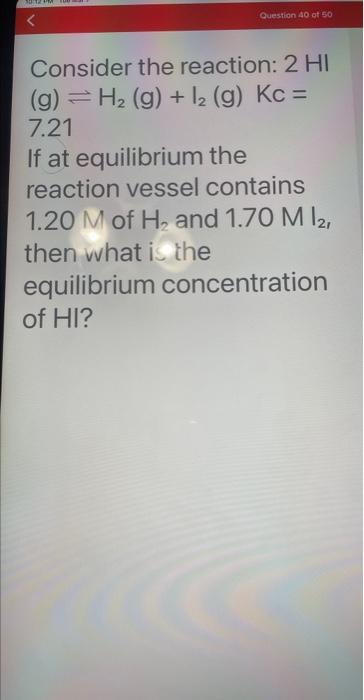 Solved Consider the reaction: 2HI (g)⇌H2( g)+I2( g)Kc= 7.21 | Chegg.com