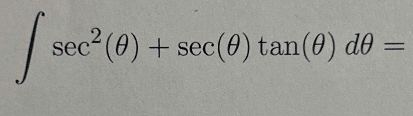 Solved ∫﻿﻿sec2(θ)+sec(θ)tan(θ)dθ= | Chegg.com
