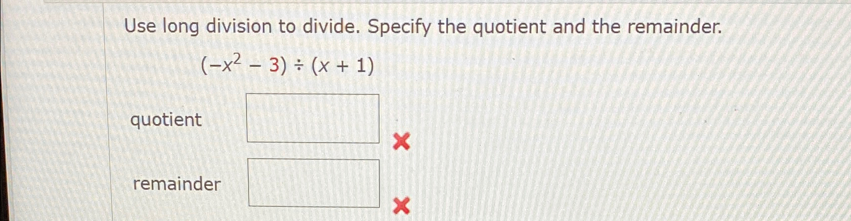 Solved Use long division to divide. Specify the quotient and | Chegg.com