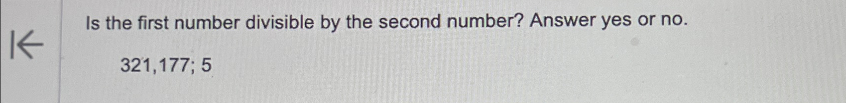 Solved Is the first number divisible by the second number? | Chegg.com