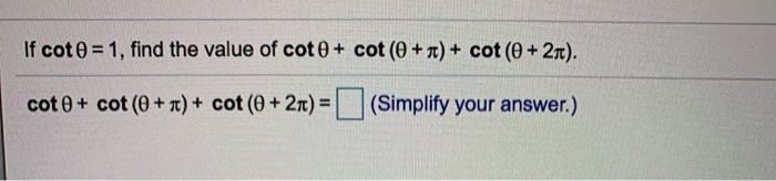 Solved If cot 0 = 1, find the value of coto+ cot (0 + ) + | Chegg.com