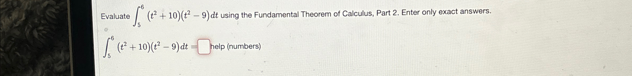 Solved Evaluate ∫56(t2+10)(t2-9)dt ﻿using the Fundamental | Chegg.com