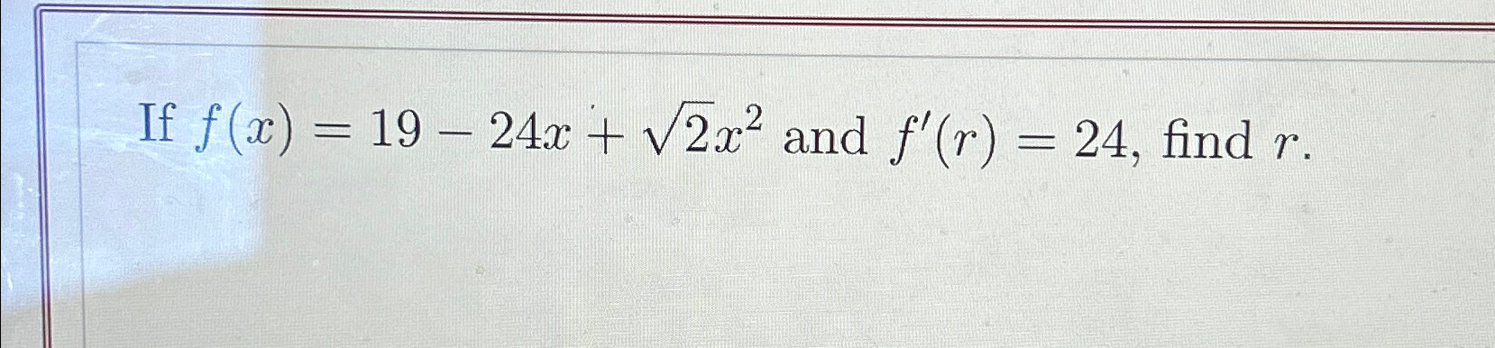 Solved If f(x)=19-24x+22x2 ﻿and f'(r)=24, ﻿find r. | Chegg.com