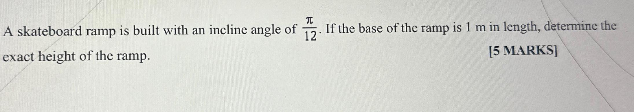 Solved A skateboard ramp is built with an incline angle of | Chegg.com