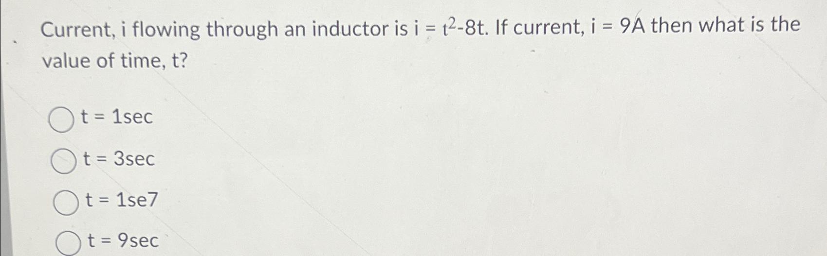 Solved Current, i flowing through an inductor is i=t2-8t. | Chegg.com