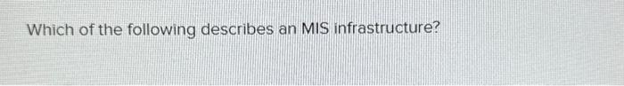 Which of the following describes an MIS | Chegg.com