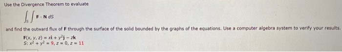 Solved Use the Divergence Theorem to evaluate F N ds and | Chegg.com