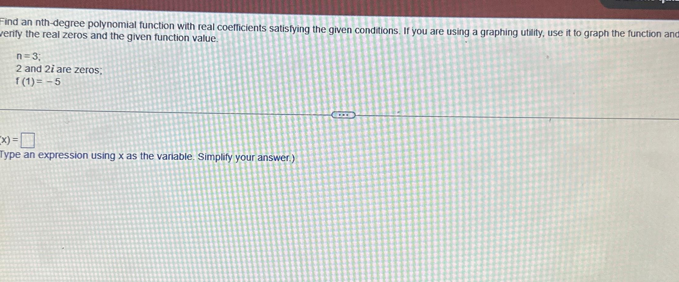 Solved Find an nth-degree polynomial function with real | Chegg.com