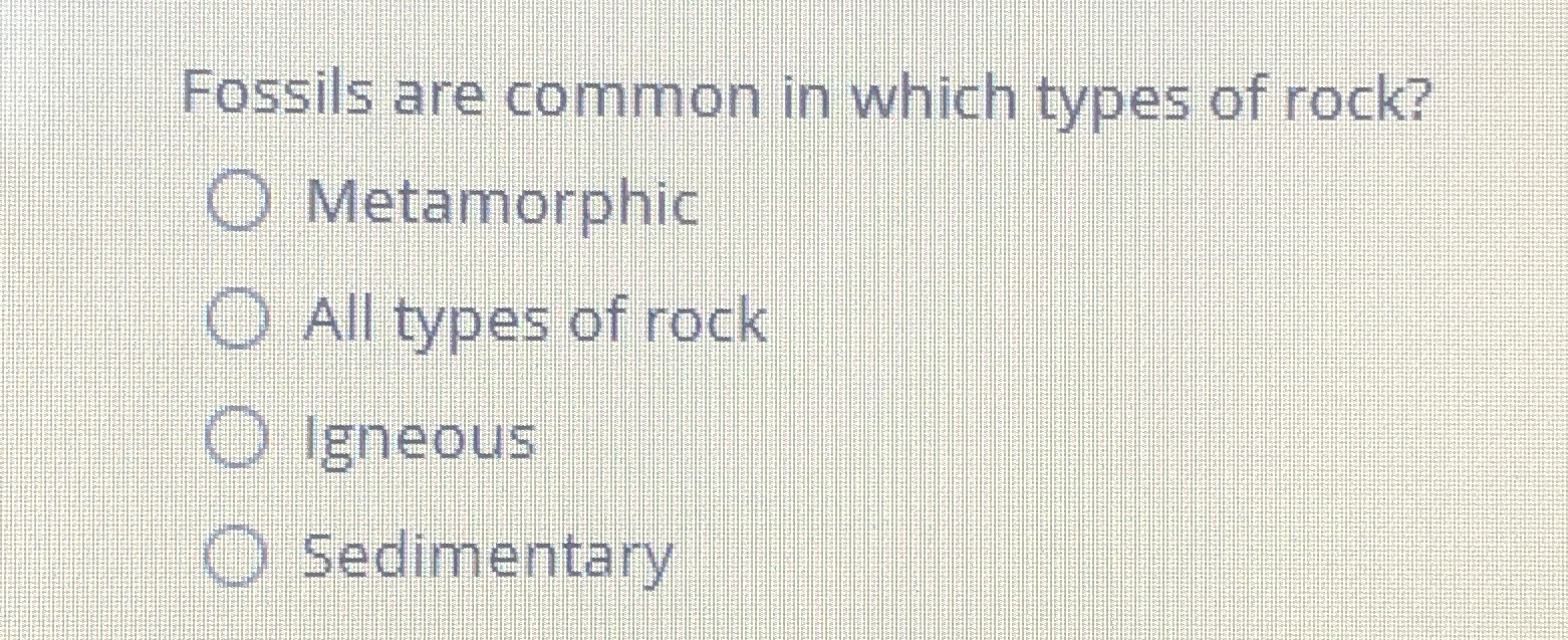 Solved Fossils are common in which types of | Chegg.com