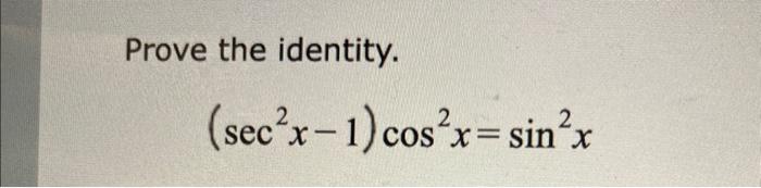 Solved Prove the identity. (sec2x−1)cos2x=sin2x | Chegg.com