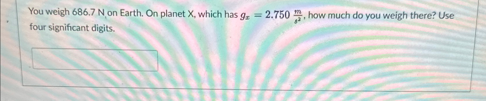 Solved You weigh 686.7N, ﻿on Earth. On planet x, ﻿which has | Chegg.com