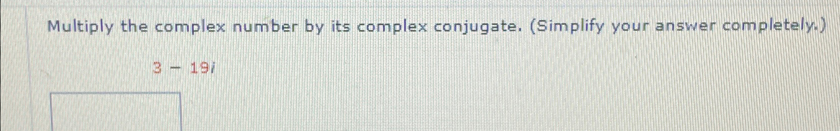 Solved Multiply the complex number by its complex conjugate. | Chegg.com