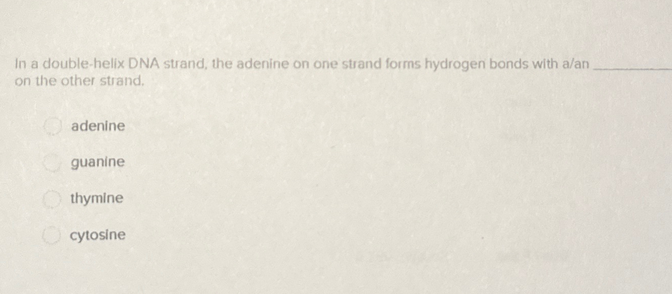 Solved In a double-helix DNA strand, the adenine on one | Chegg.com