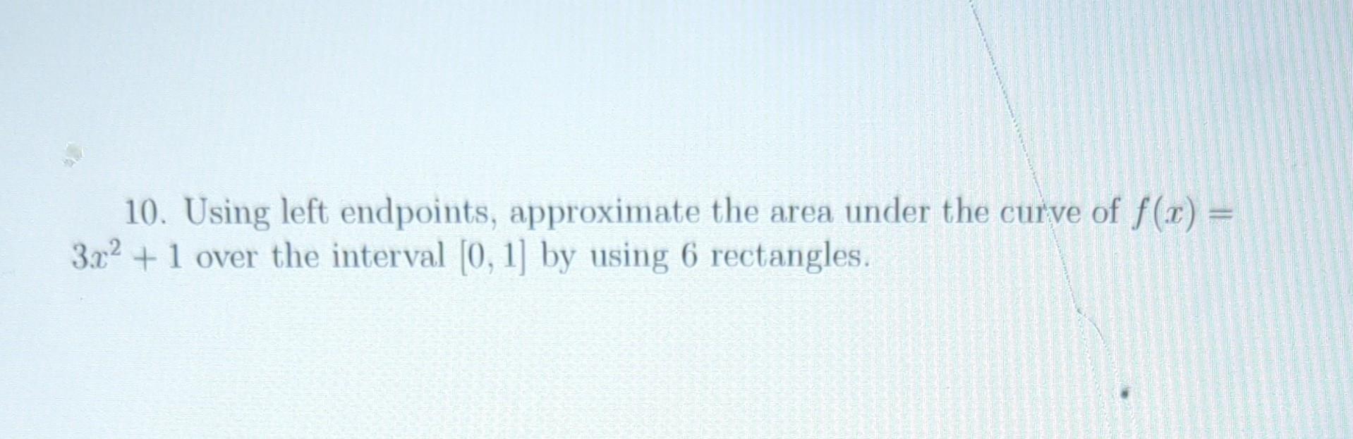 Solved 10. Using left endpoints, approximate the area under | Chegg.com