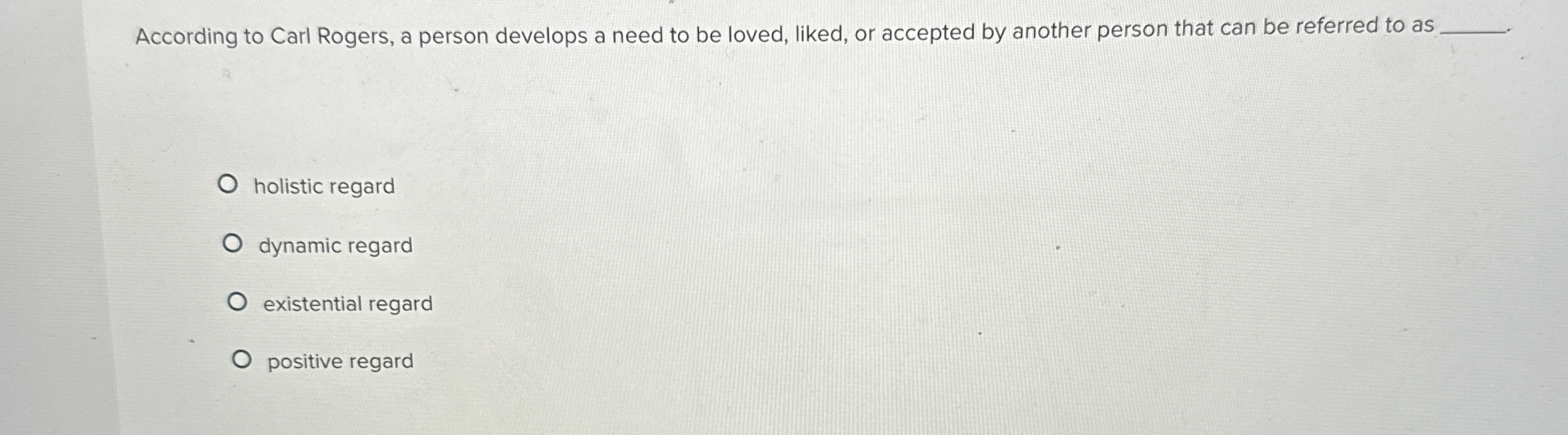 Solved According to Carl Rogers, a person develops a need to | Chegg.com