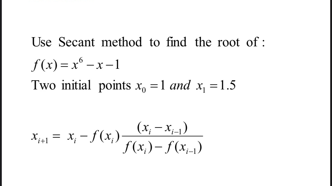 Solved Use Secant method to find the root of :f(x)=x6-x-1Two | Chegg.com