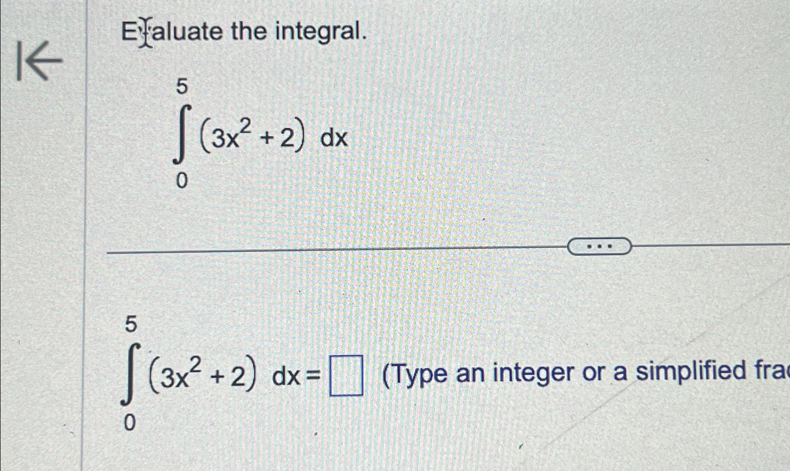 Solved EXaluate the integral.∫05(3x2+2)dx∫05(3x2+2)dx=(Type | Chegg.com
