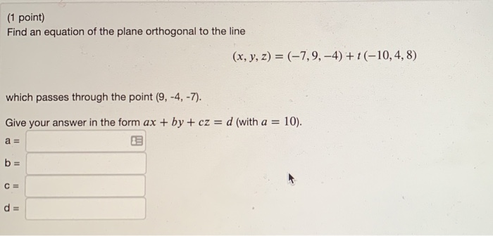 Solved (1 point) Find an equation of the plane orthogonal to | Chegg.com