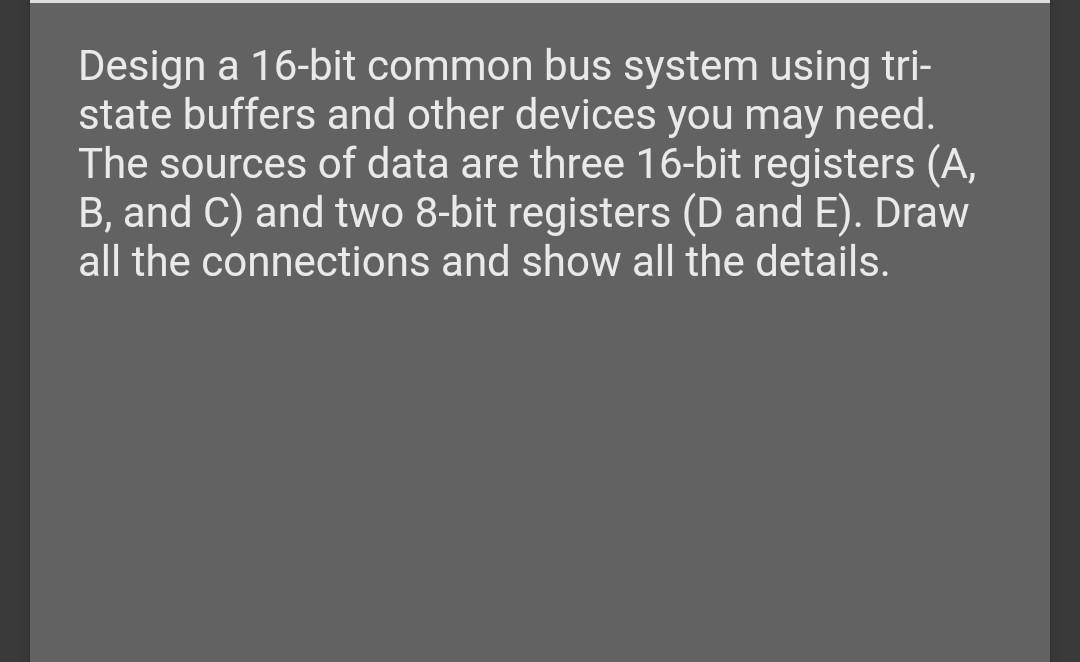 Solved Design a 16-bit common bus system using tri- state | Chegg.com