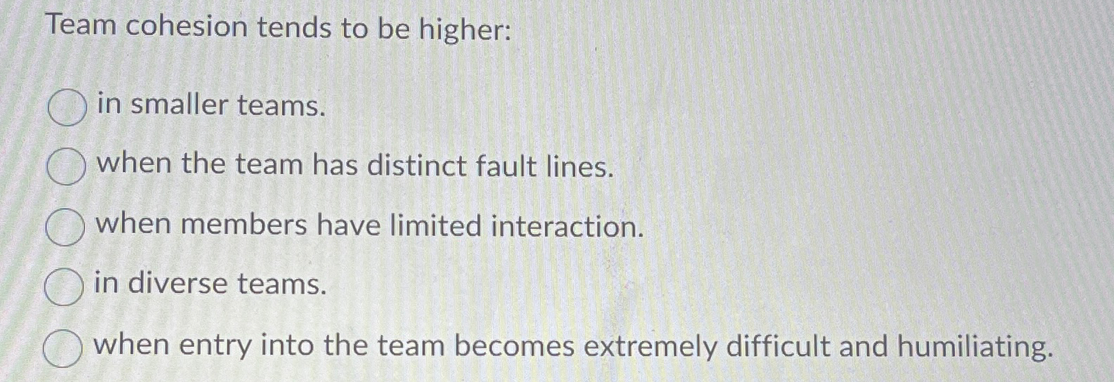 Solved Team cohesion tends to be higher:in smaller | Chegg.com